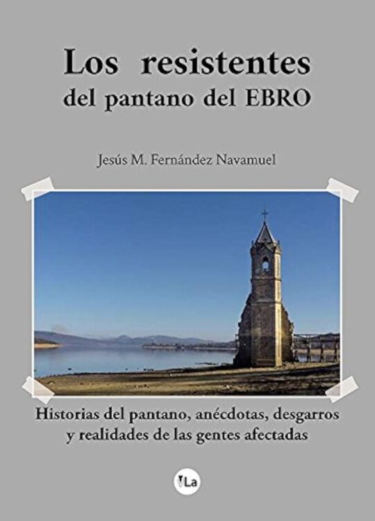 Los Resistentes del Pantano del Ebro de Jesus M. Fernandez Navamuel en ...